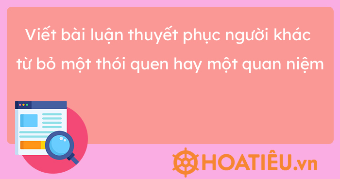 Viết Bài Luận Thuyết Phục Người Khác Từ Bỏ Một Thói Quen Hay Một Quan